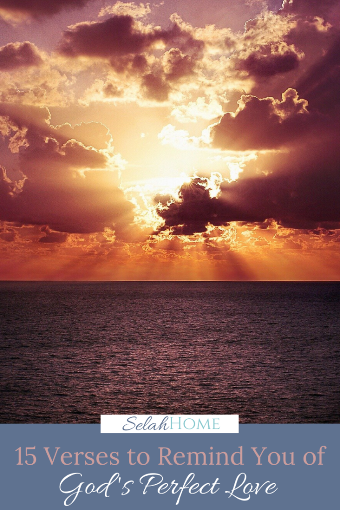 15 Verses to Remind You of God's Perfect Love - Selah Home