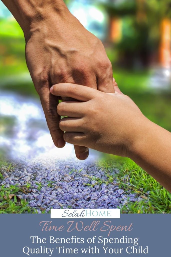 The Benefits of Spending Quality Time with Your Child - Selah Home