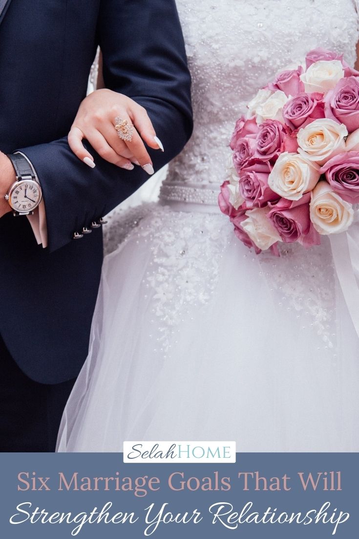 Six Marriage Goals That Will Improve Your Relationship - Selah Home