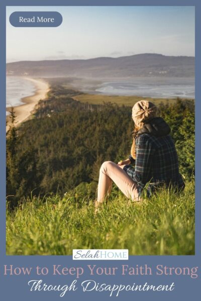 How to Keep Your Faith Strong Through Disappointment - Selah Home